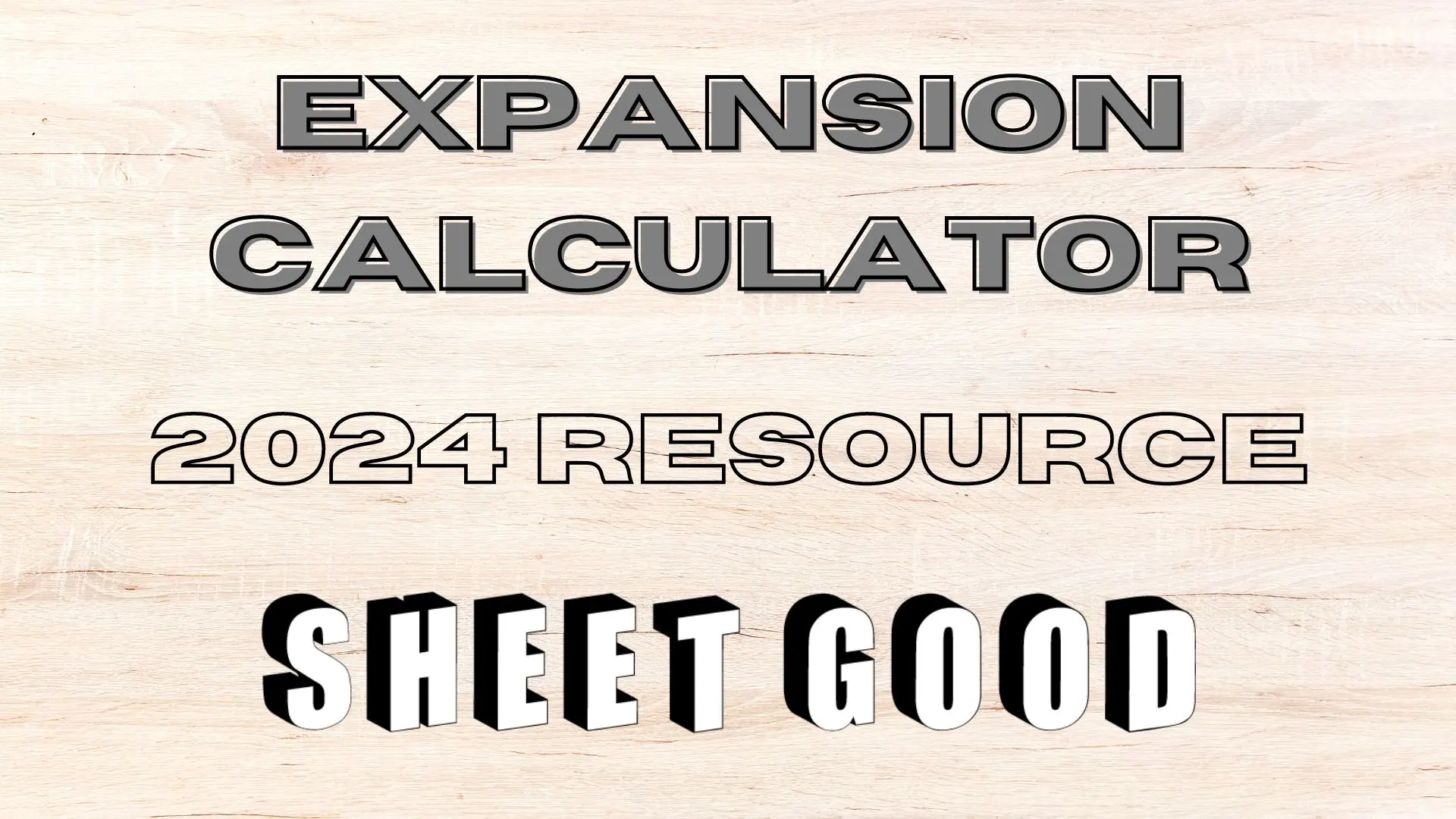 Expansion Calculator - 2024 Resource | Sheet Good