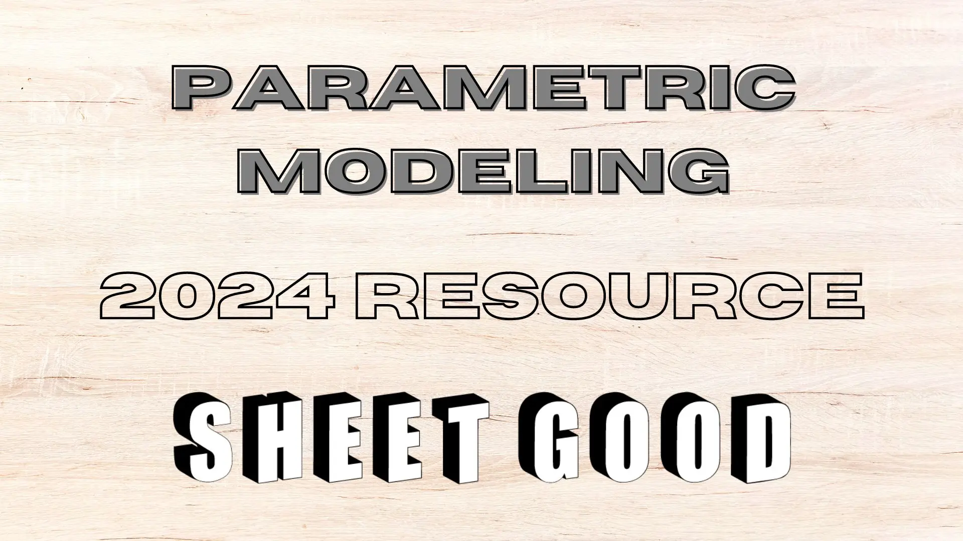 Parametric Modeling - 2024 Resource | Sheet Good