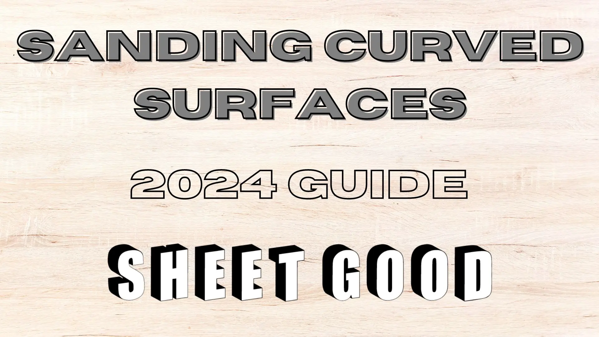 Sanding Curved Surfaces - 2024 Guide | Sheet Good