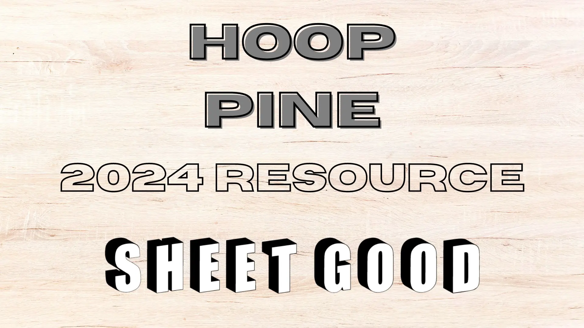 Hoop Pine - 2024 Resource | Sheet Good