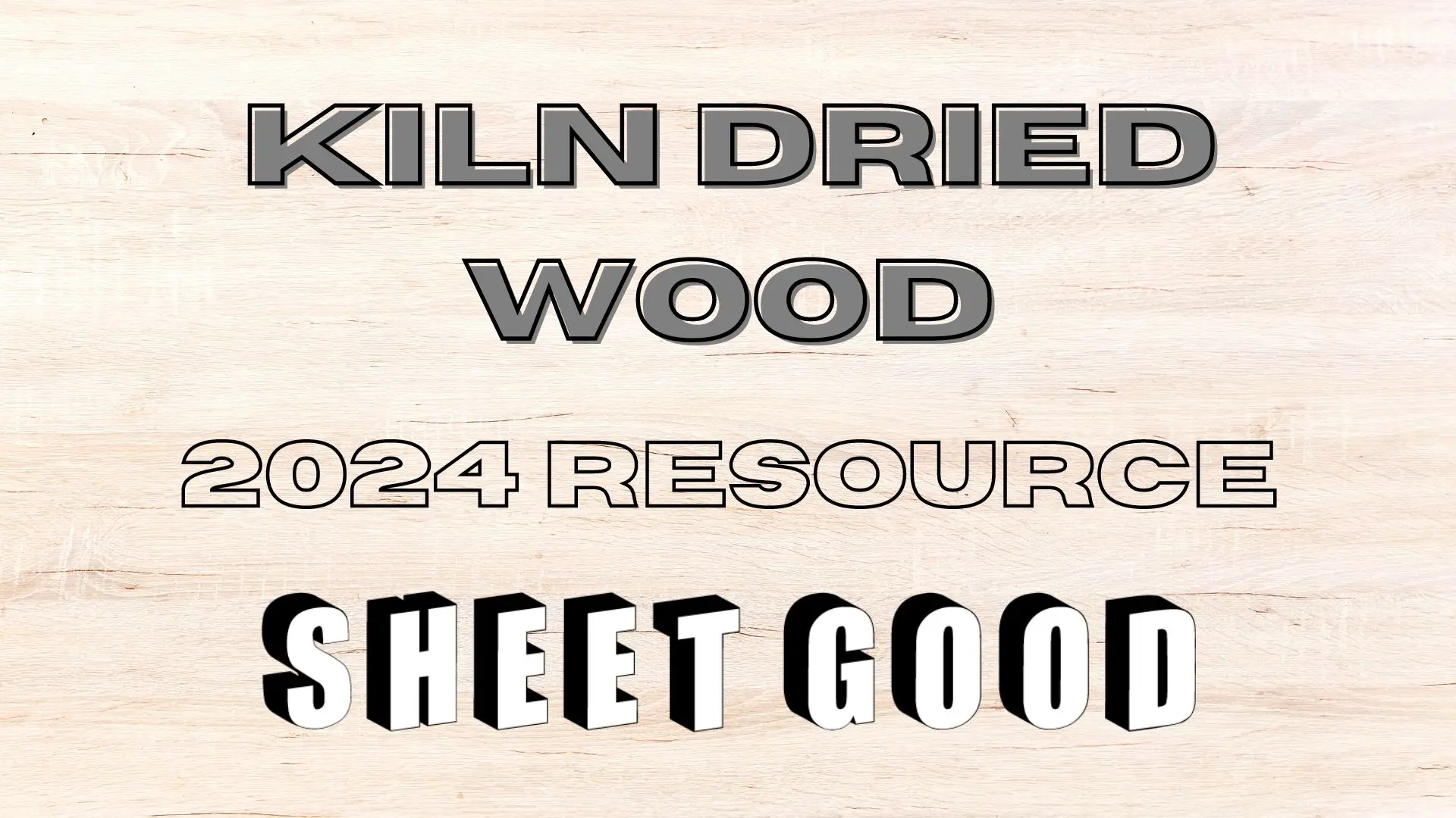 Kiln Dried Wood - 2024 Resource | Sheet Good