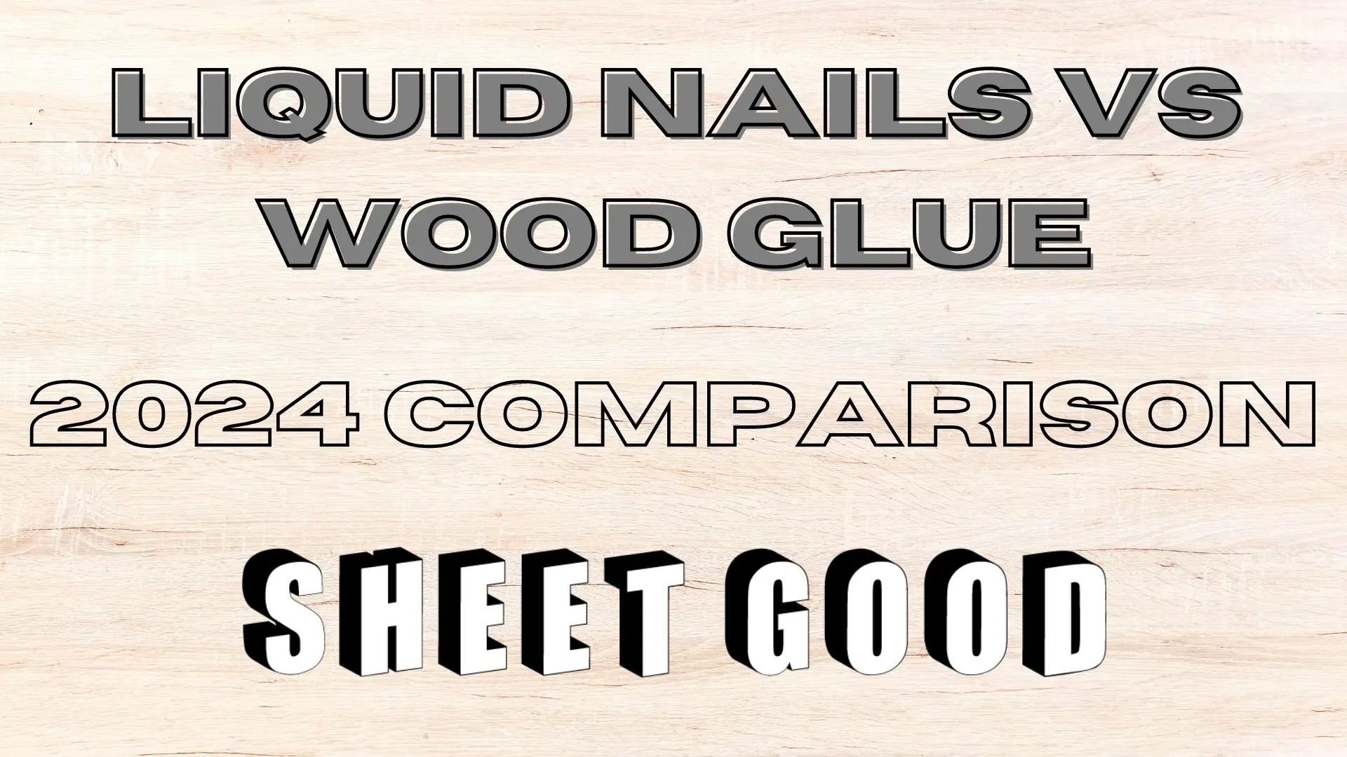 Liquid Nails vs Wood Glue - 2024 Comparison | Sheet Good