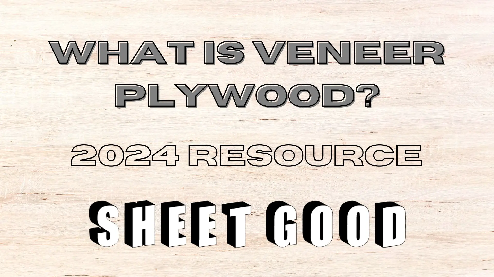 What is Veneer Plywood? - 2024 Resource | Sheet Good