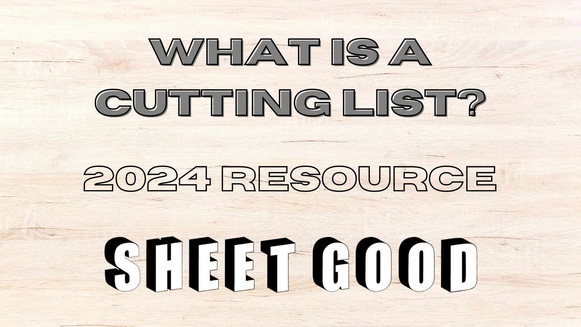 What is a Cutting List? - 2024 Resource | Sheet Good